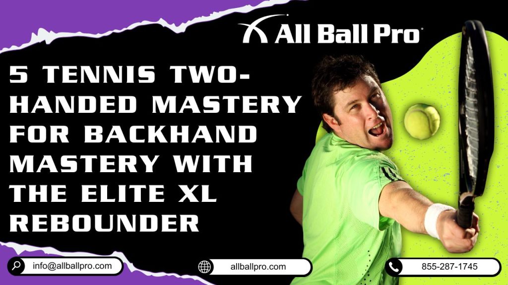 5 Tennis Two-Handed Mastery for Backhand Mastery with The Elite XL ...