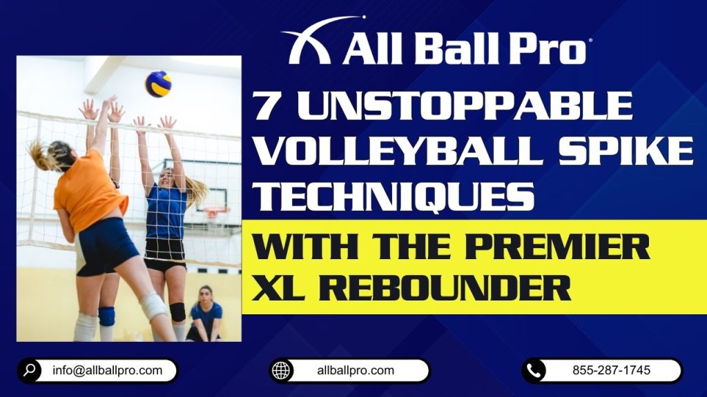 7 Unstoppable Volleyball Spike Techniques with The Premier XL Rebounder ...