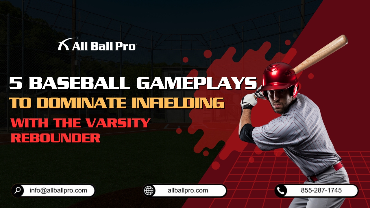 5 Baseball Gameplays to Dominate Infielding with The Varsity Rebounder